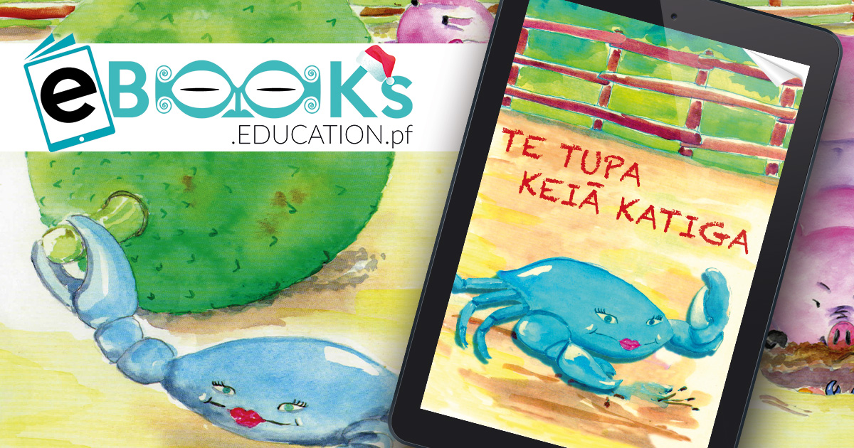 Te Tupa keiā katiga - PM/FR/EN - ebooks.education.pf